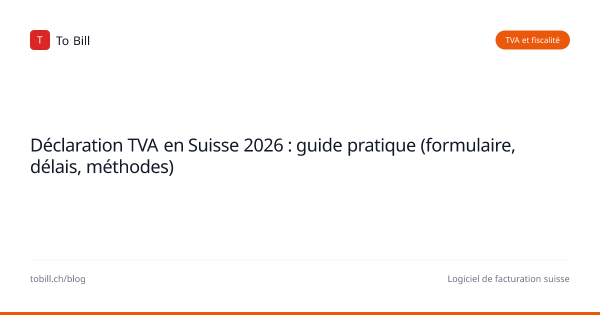 Déclaration TVA en Suisse 2026 : guide pratique (formulaire, délais ...